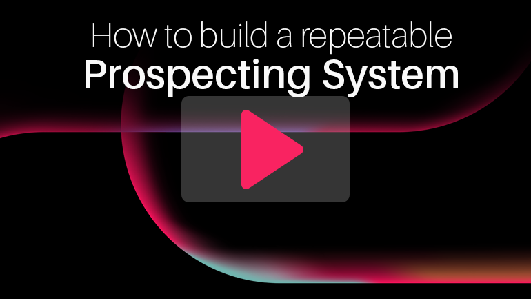 How to build a repeatable prospecting system